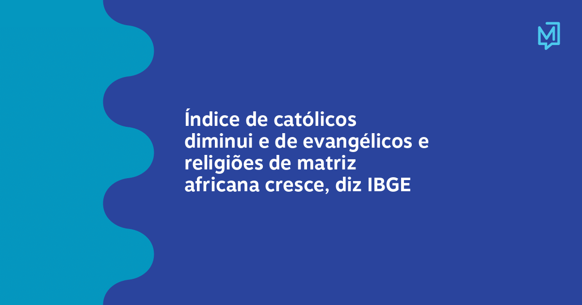 Índice de católicos diminui e de evangélicos e religiões de matriz ...