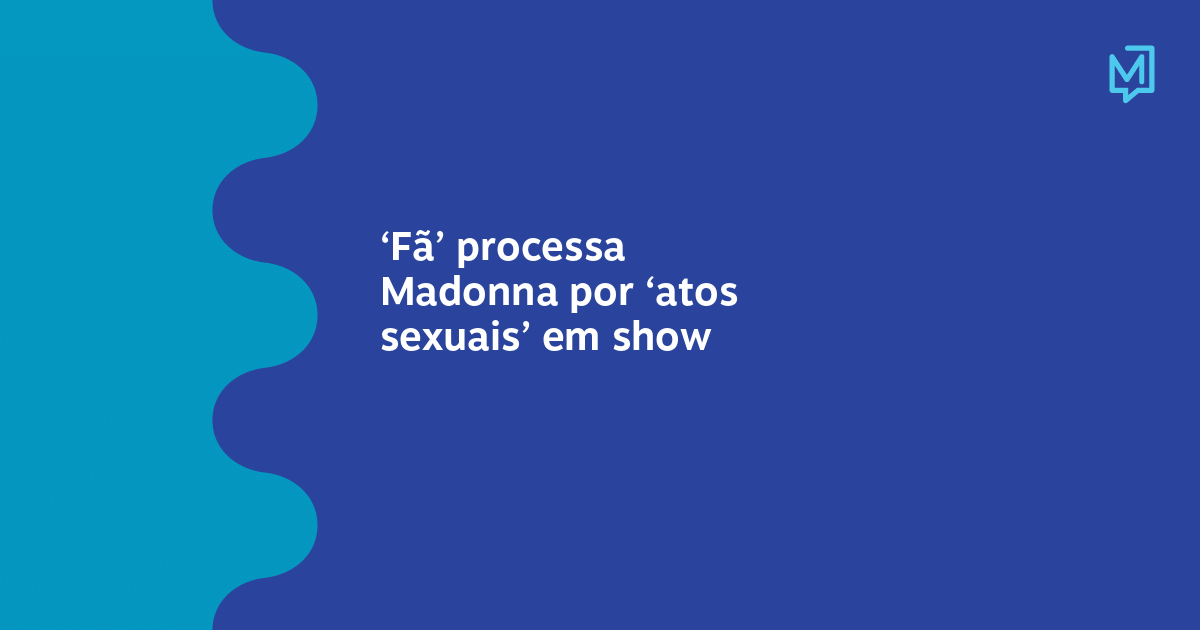 ‘Fã’ processa Madonna por ‘atos sexuais’ em show – Meio
