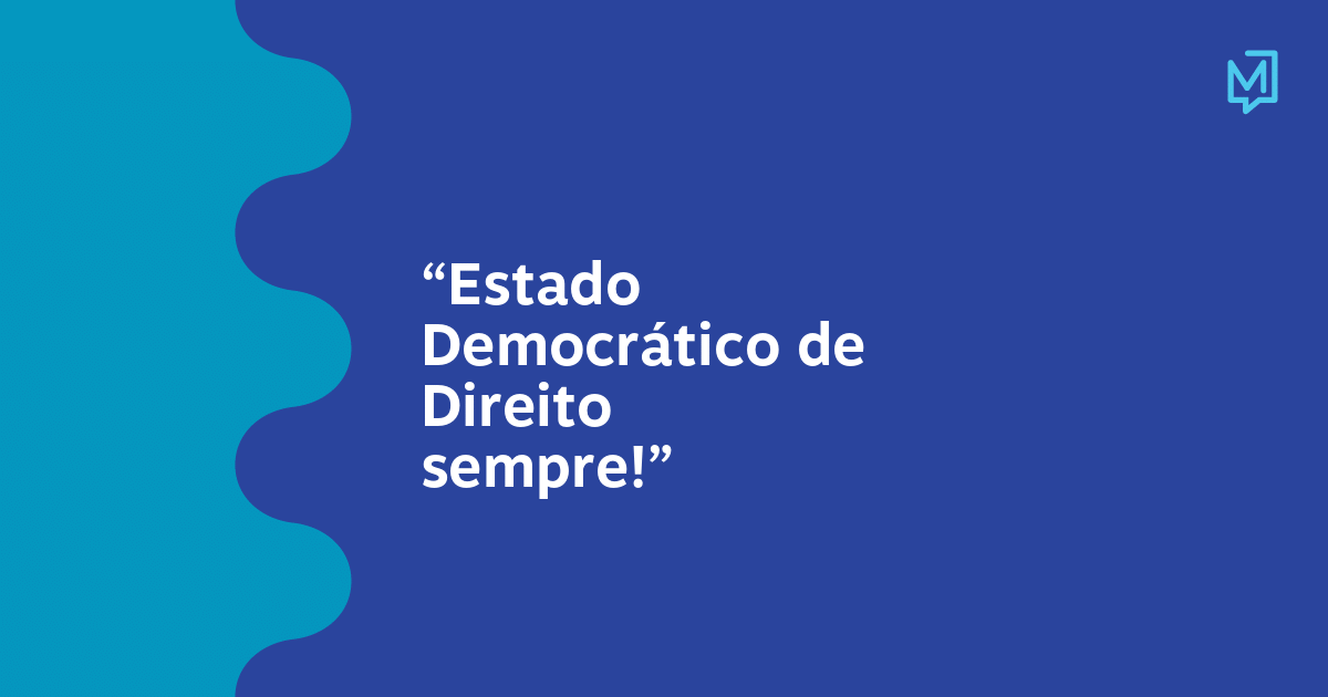“Estado Democrático de Direito sempre!” – Meio