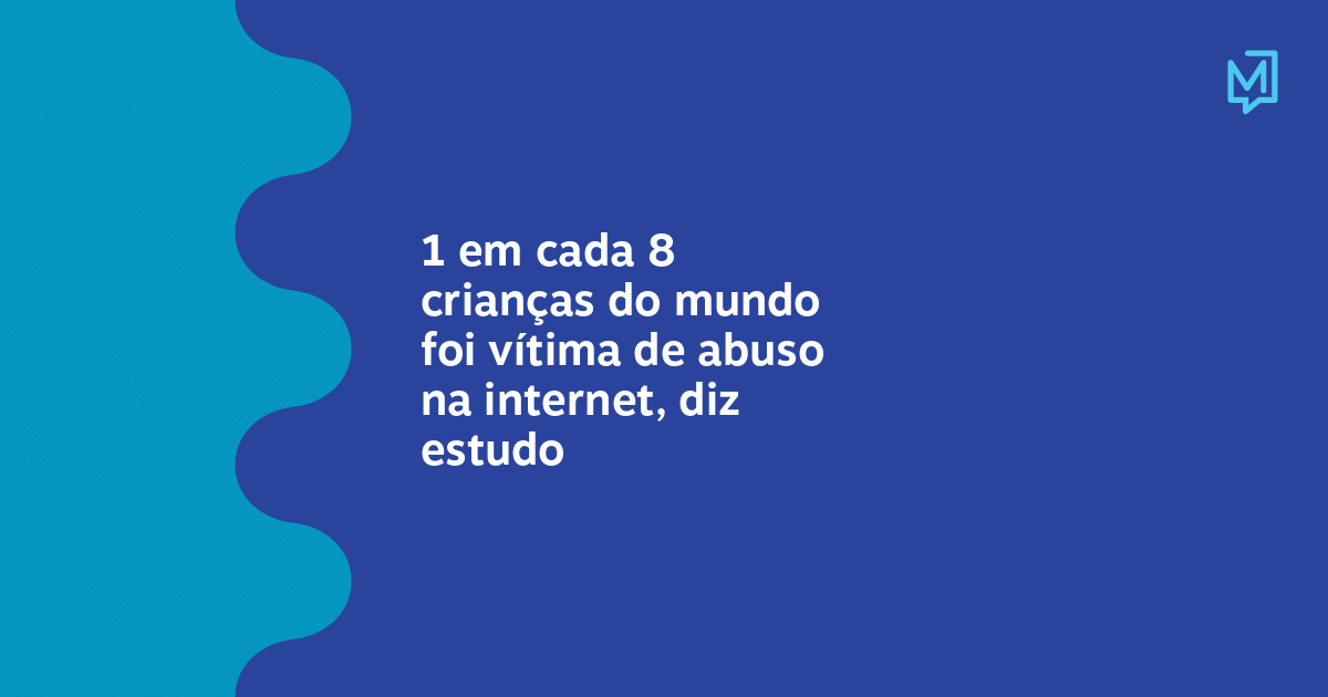 1 em cada 8 crianças do mundo foi vítima de abuso na internet, diz ...