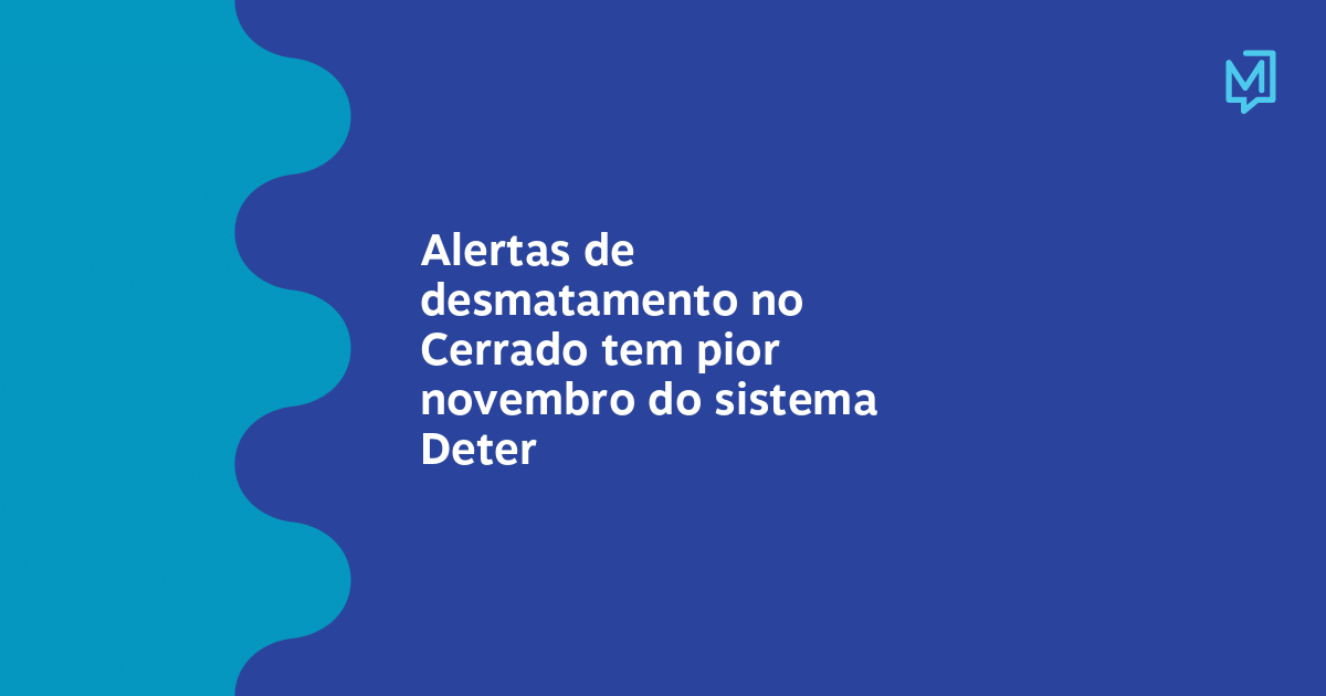 Alertas de desmatamento no Cerrado tem pior novembro do sistema Deter ...
