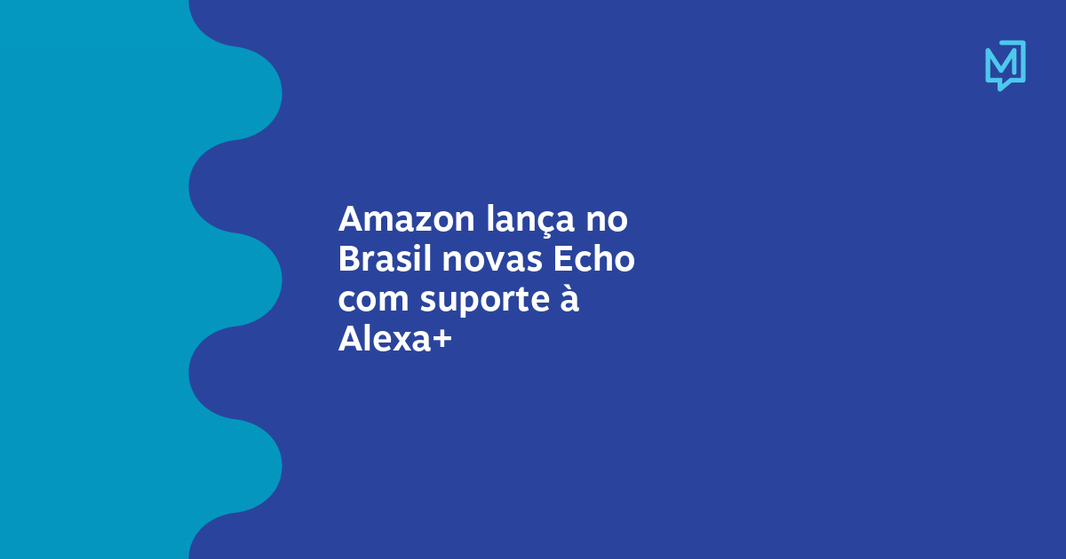 Amazon lança no Brasil novas Echo com suporte à Alexa+ – Meio