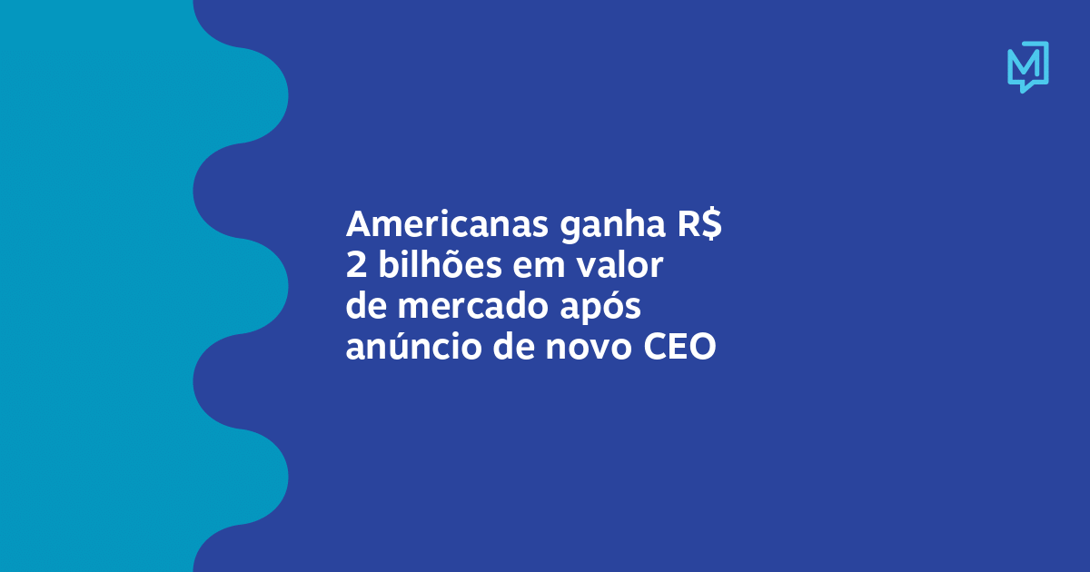 Americanas ganha R$ 2 bilhões em valor de mercado após anúncio de novo ...