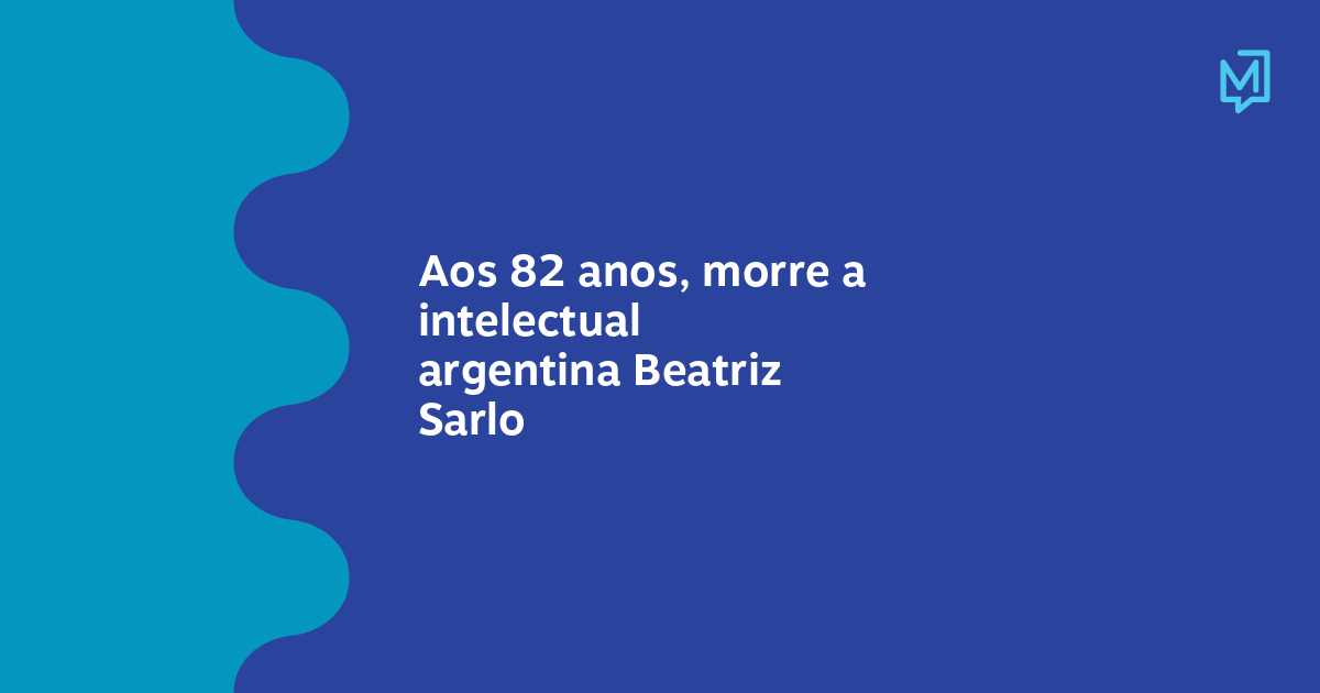 Aos 82 anos, morre a intelectual argentina Beatriz Sarlo – Meio