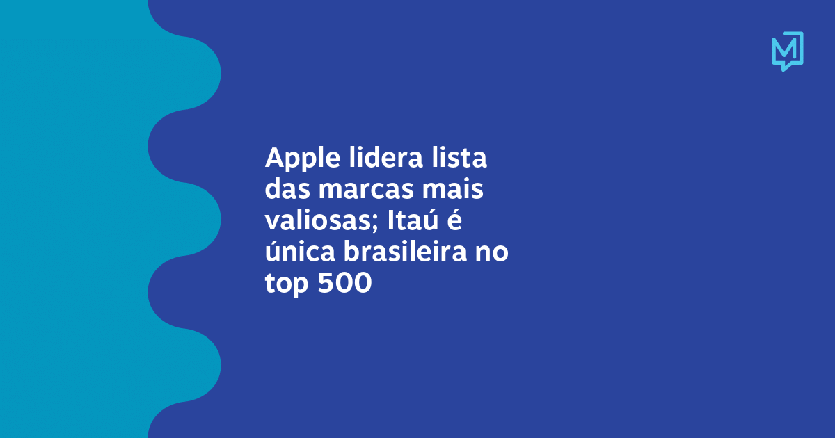 Apple lidera lista das marcas mais valiosas; Itaú é única brasileira no ...