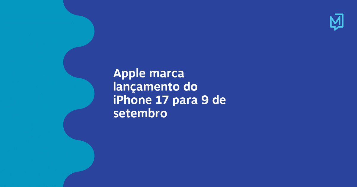 Apple marca lançamento do iPhone 17 para 9 de setembro – Meio