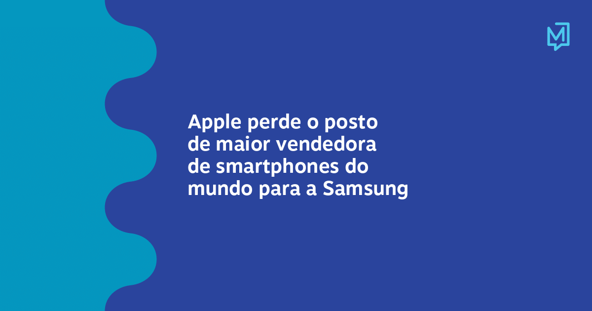 Apple perde o posto de maior vendedora de smartphones do mundo para a ...