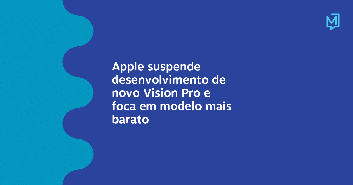 Apple suspende desenvolvimento de novo Vision Pro e foca em modelo mais ...