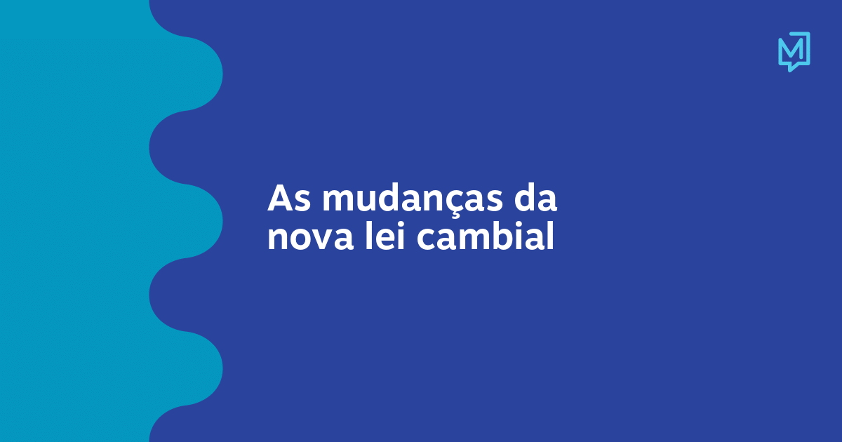 As mudanças da nova lei cambial – Meio