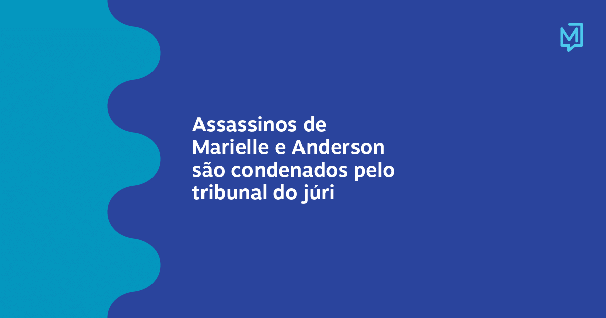 Assassinos de Marielle e Anderson são condenados pelo tribunal do júri ...
