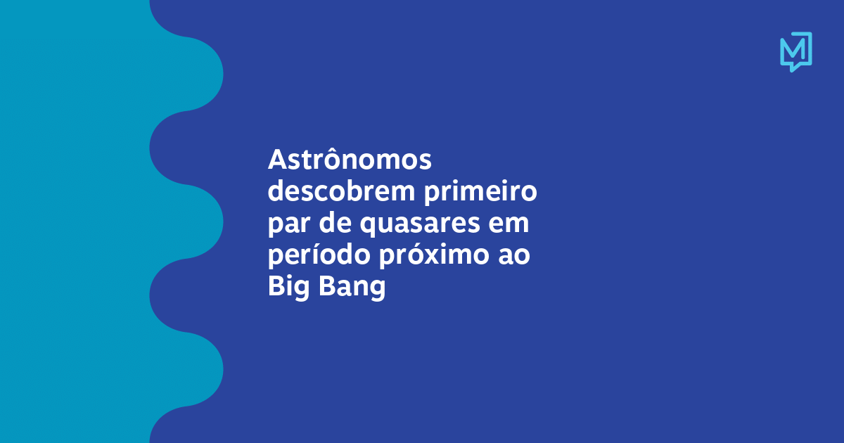 Astrônomos descobrem primeiro par de quasares em período próximo ao Big ...