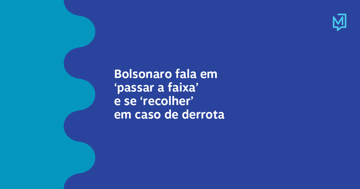 Bolsonaro Fala Em ‘passar A Faixa E Se ‘recolher Em Caso De Derrota
