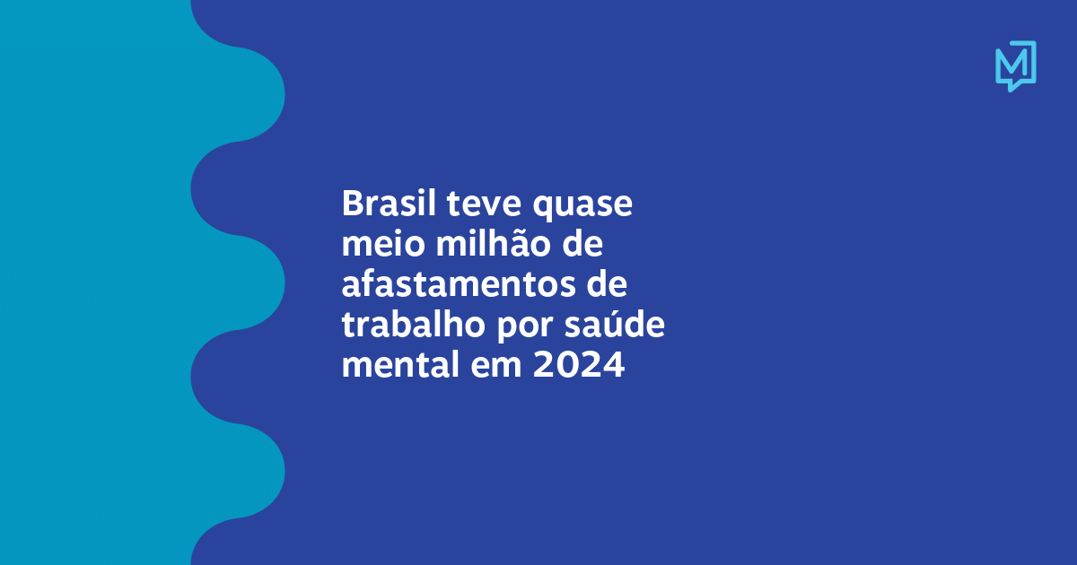 Brasil teve quase meio milhão de afastamentos de trabalho por saúde ...