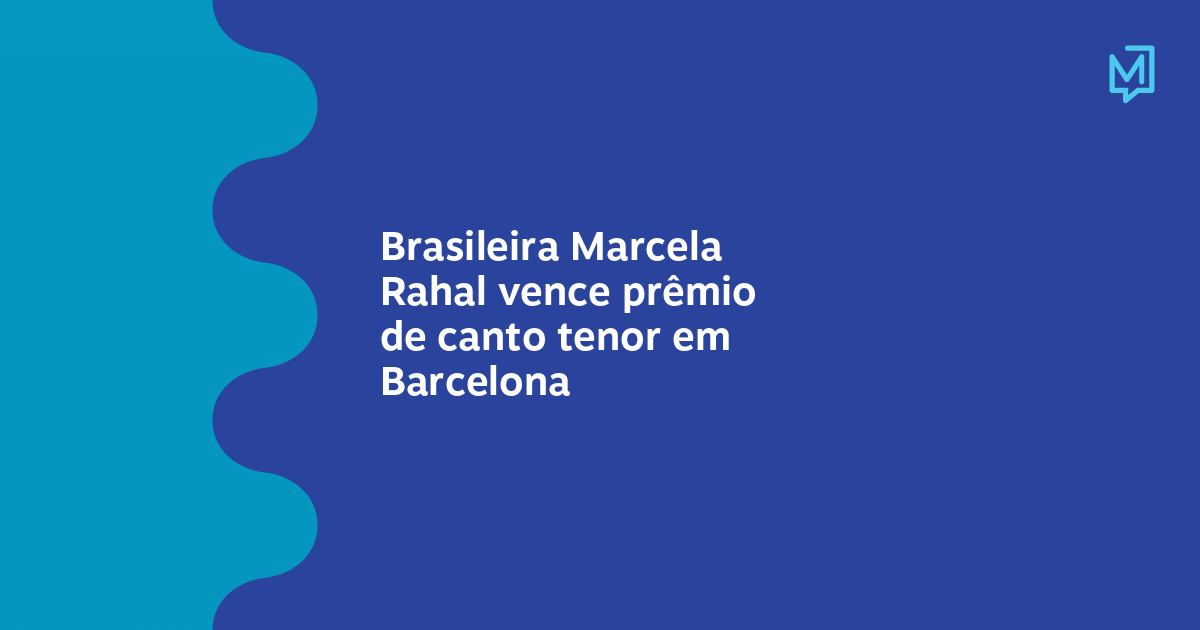 Brasileira Marcela Rahal vence prêmio de canto tenor em Barcelona – Meio