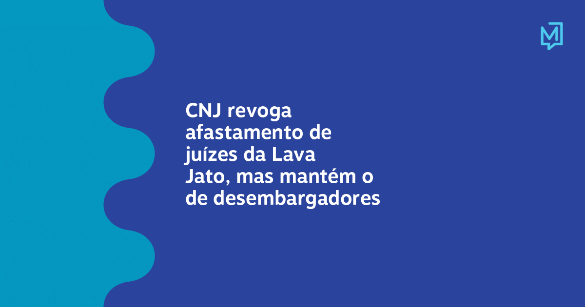 Cnj Revoga Afastamento De Juízes Da Lava Jato Mas Mantém O De