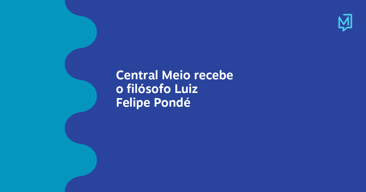 Central Meio recebe o filósofo Luiz Felipe Pondé – Meio