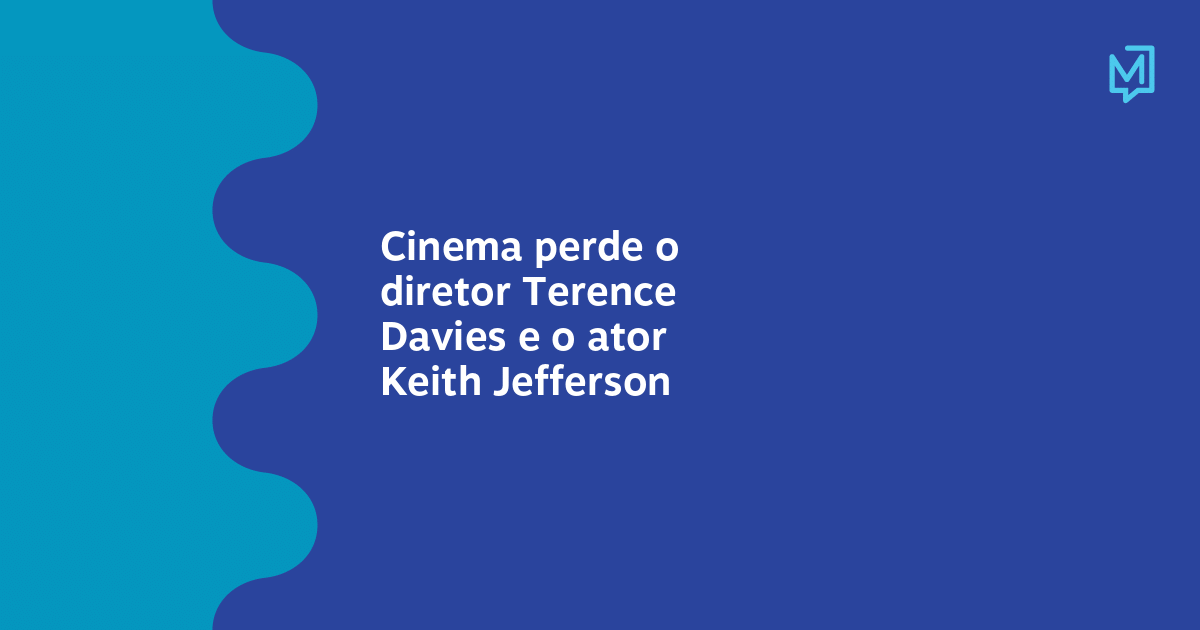 Cinema perde o diretor Terence Davies e o ator Keith Jefferson – Meio