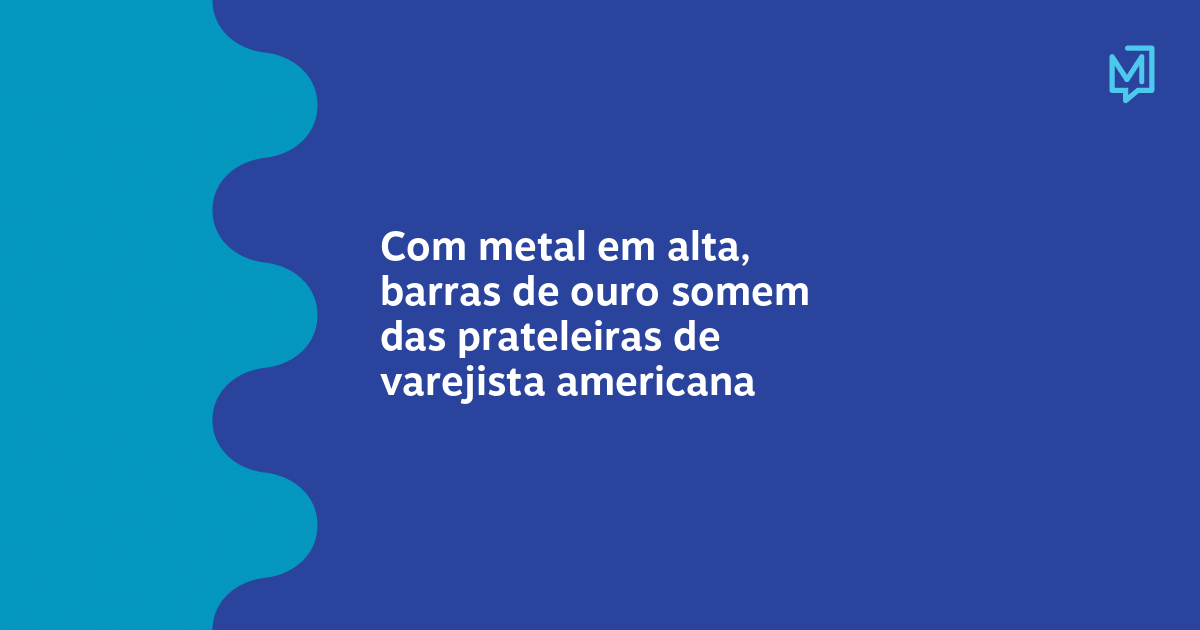 Com metal em alta, barras de ouro somem das prateleiras de varejista ...