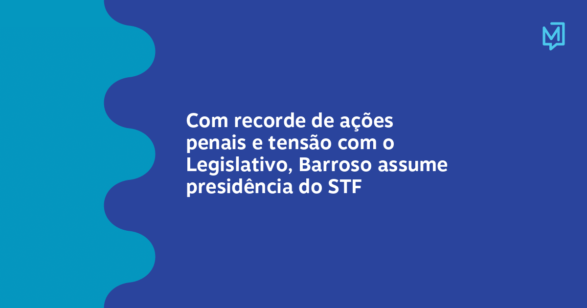 Com recorde de ações penais e tensão com o Legislativo, Barroso assume ...