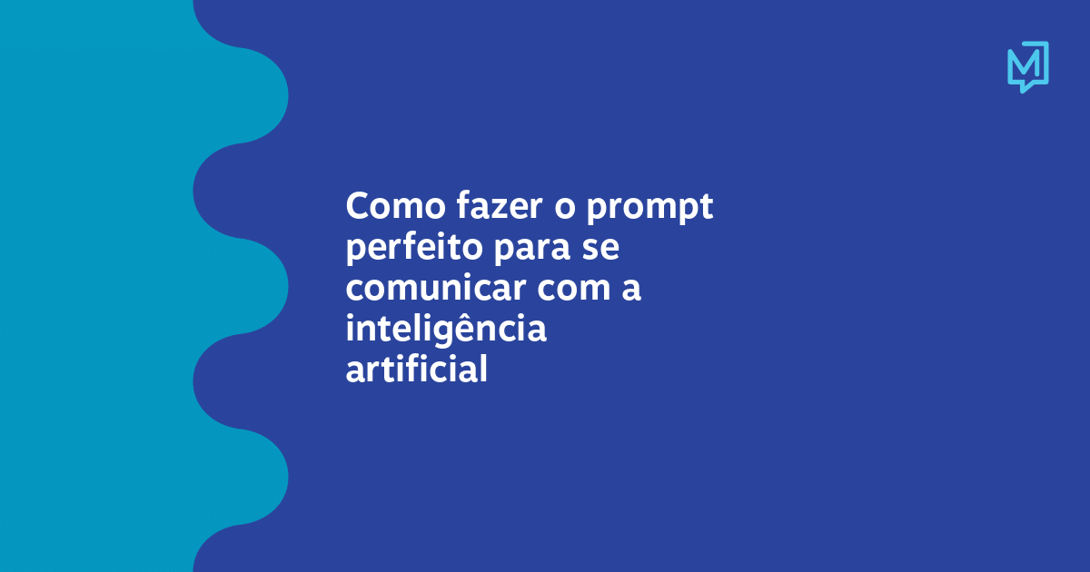 Como fazer o prompt perfeito para se comunicar com a inteligência ...