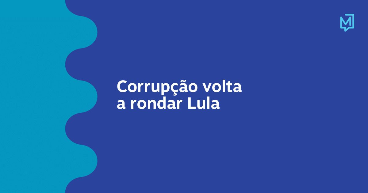 Corrupção volta a rondar Lula – Meio