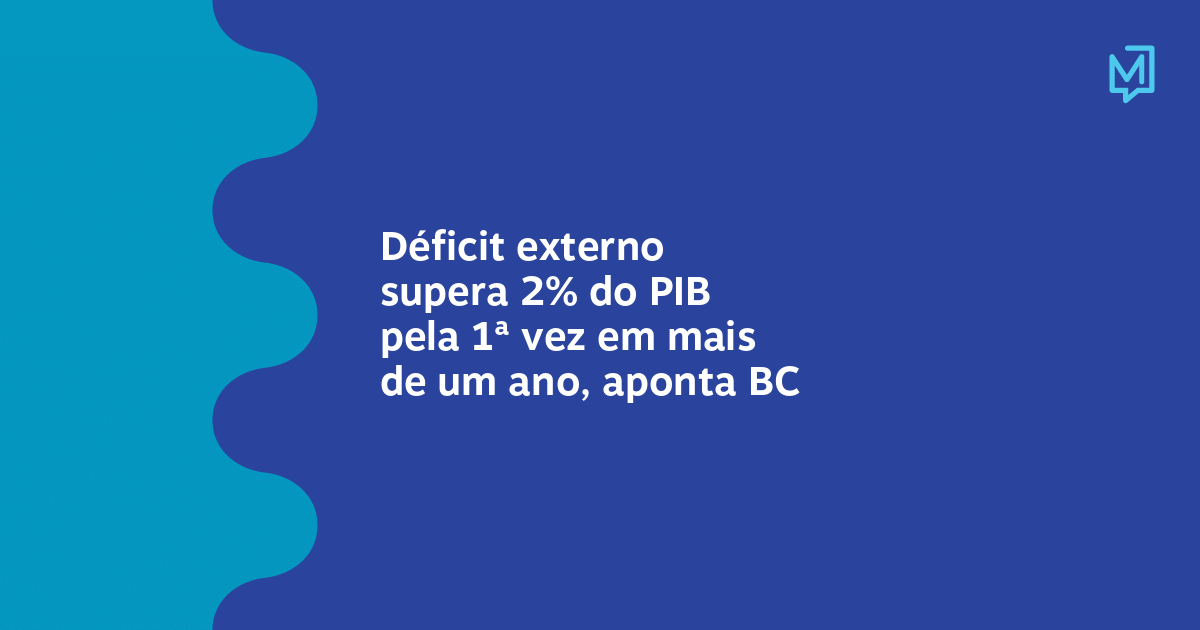 Déficit externo supera 2% do PIB pela 1ª vez em mais de um ano, aponta ...