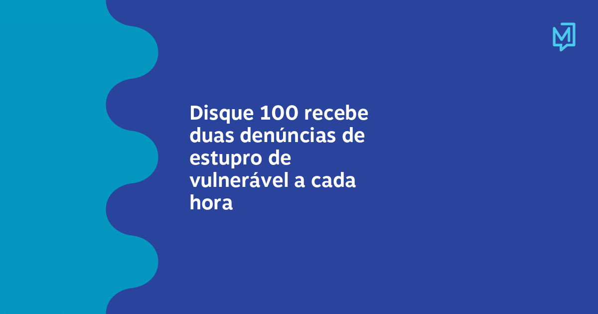 Disque 100 recebe duas denúncias de estupro de vulnerável a cada hora ...