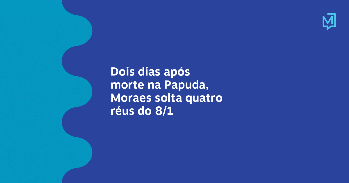 Dois dias após morte na Papuda, Moraes solta quatro réus do 8/1 – Meio