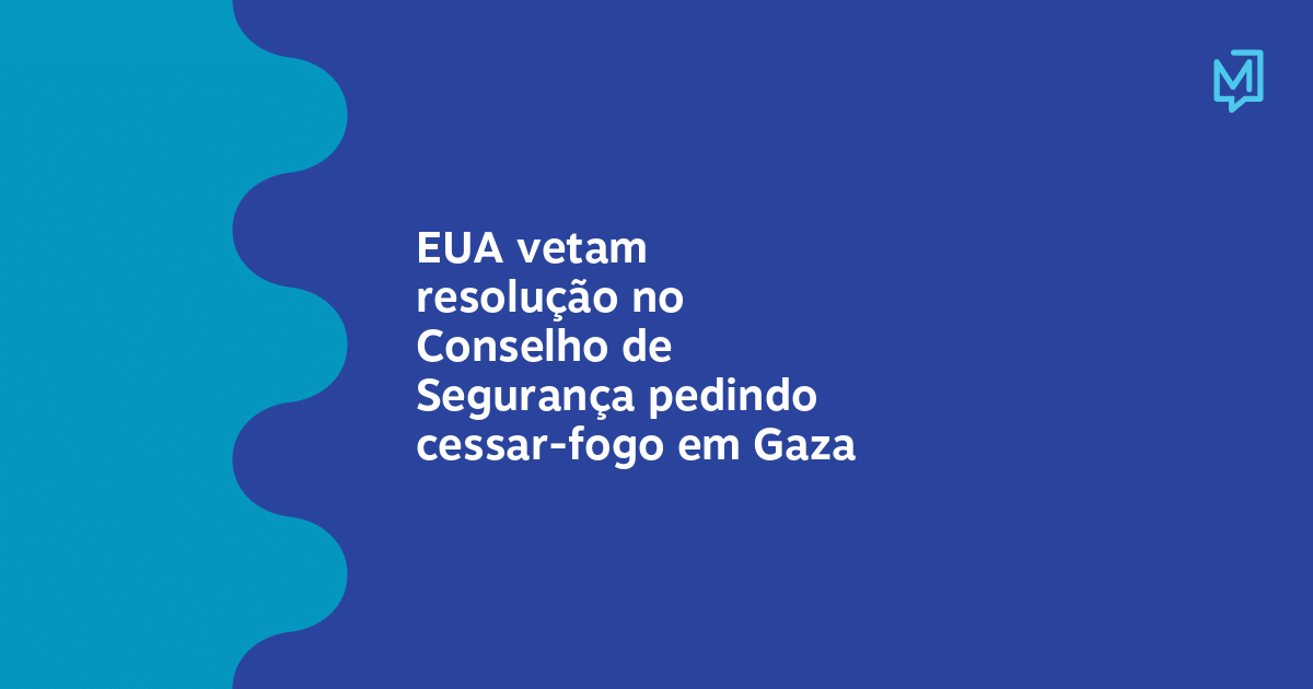 EUA vetam resolução no Conselho de Segurança pedindo cessar-fogo em ...