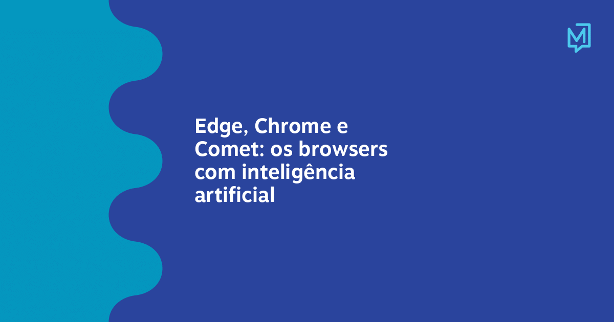 Edge, Chrome e Comet: os browsers com inteligência artificial – Meio