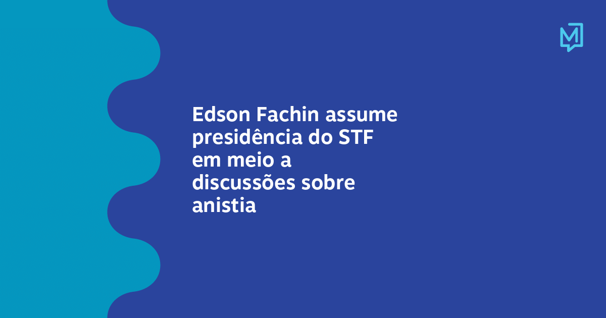 Edson Fachin assume presidência do STF em meio a discussões sobre anistia – Meio