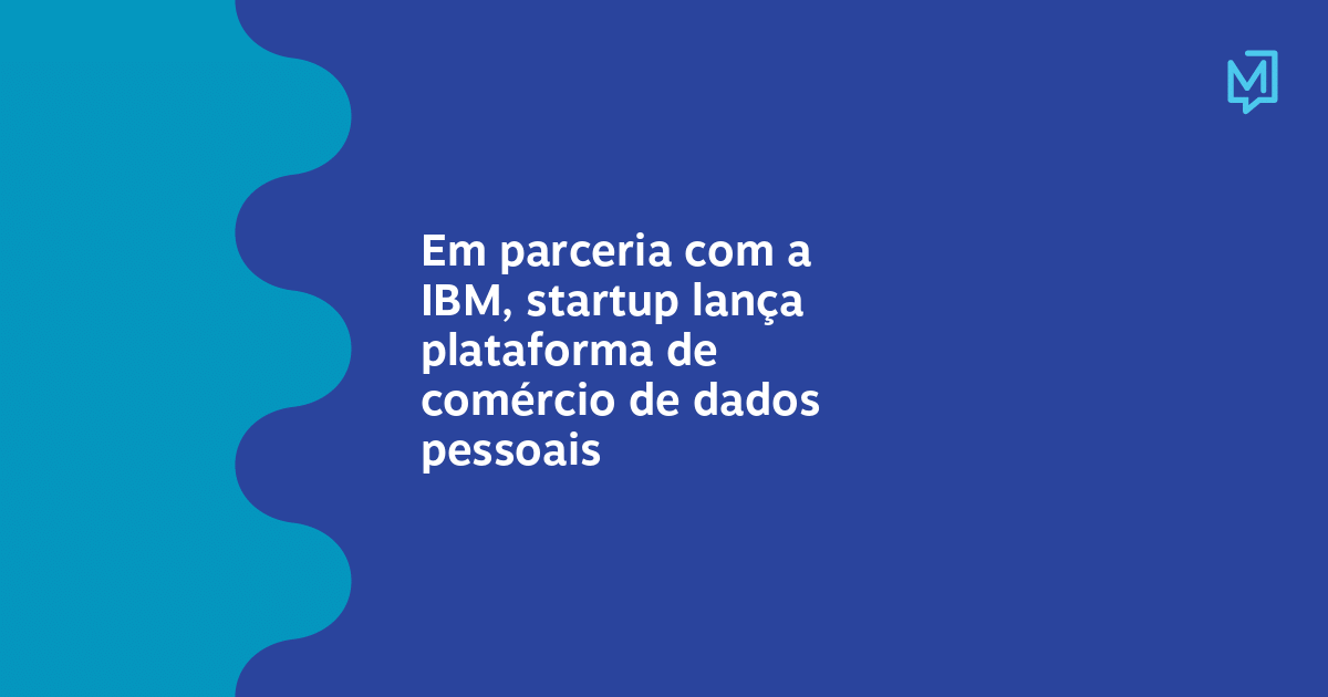 Em parceria com a IBM, startup lança plataforma de comércio de dados ...
