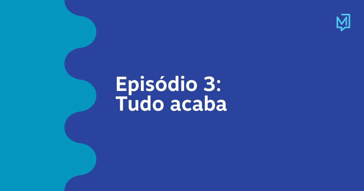 Episódio 3: Tudo acaba – Meio