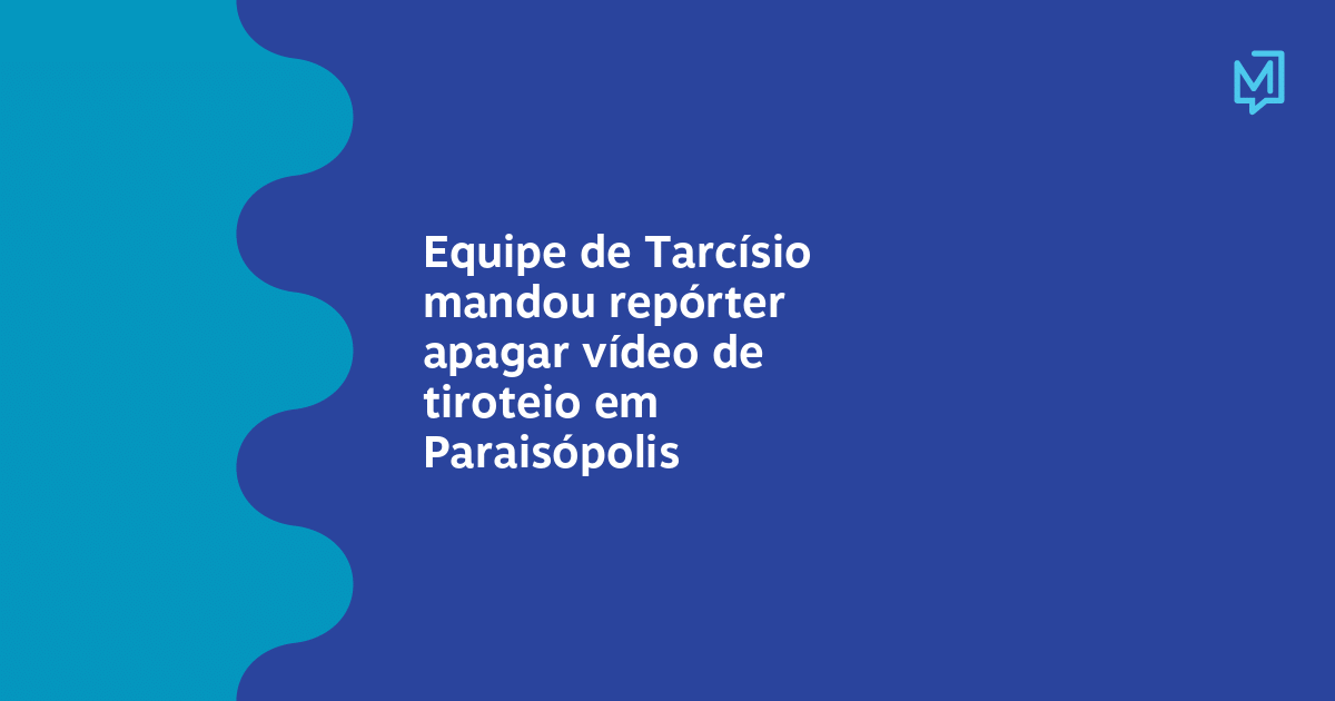 Equipe de Tarcísio mandou repórter apagar vídeo de tiroteio em Paraisópolis – Meio