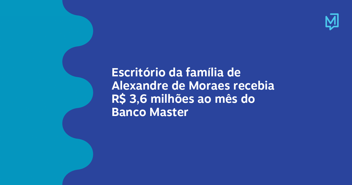 Escritório da família de Alexandre de Moraes recebia R$ 3,6 milhões ao ...