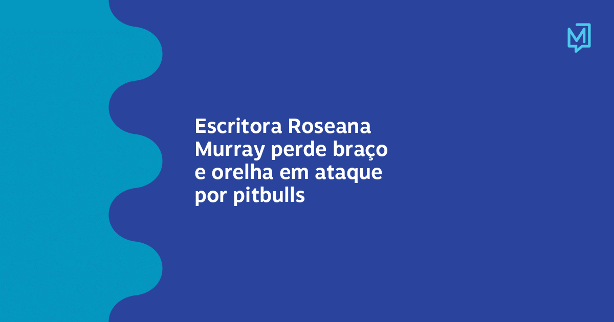 Escritora Roseana Murray perde braço e orelha em ataque por pitbulls – Meio