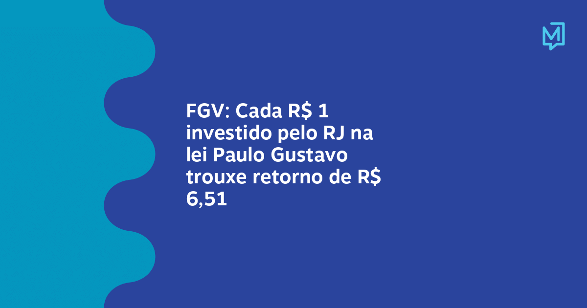FGV: Cada R$ 1 investido pelo RJ na lei Paulo Gustavo trouxe retorno de ...