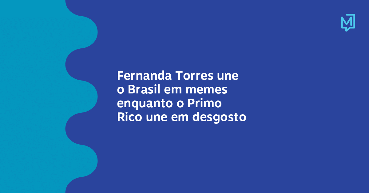 Fernanda Torres une o Brasil em memes enquanto o Primo Rico une em ...