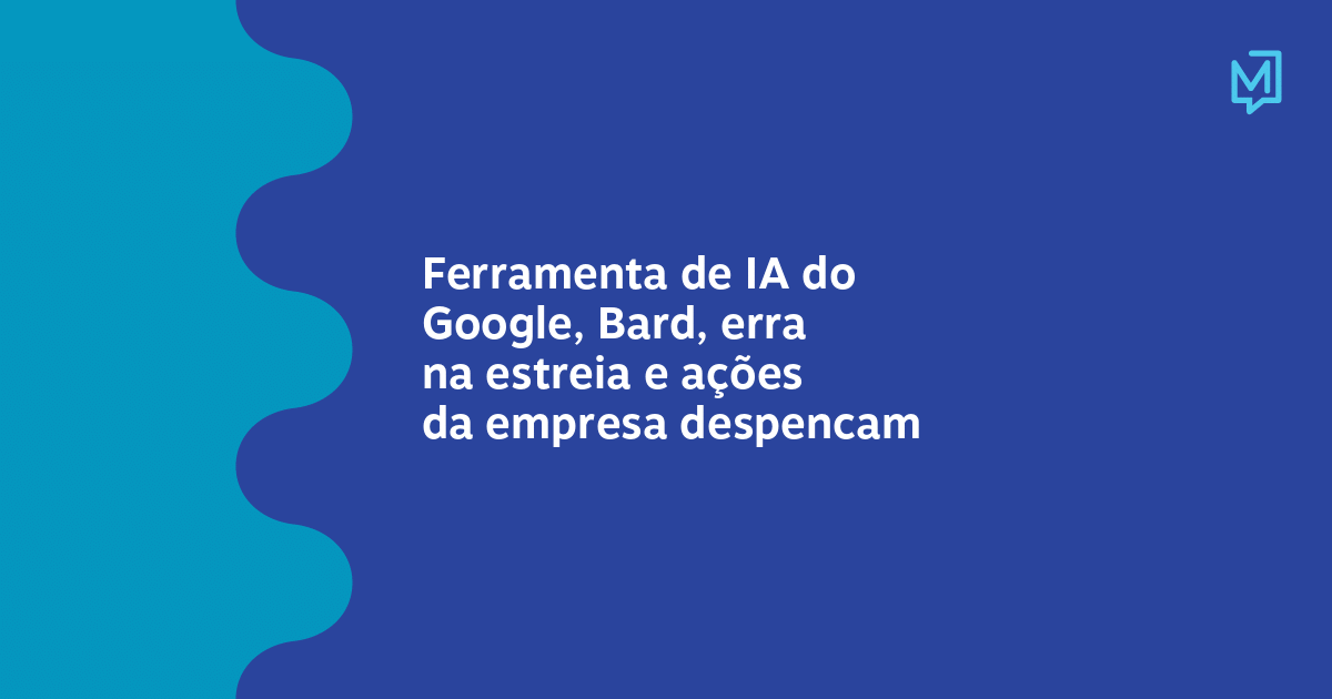 Ferramenta de IA do Google, Bard, erra na estreia e ações da empresa ...