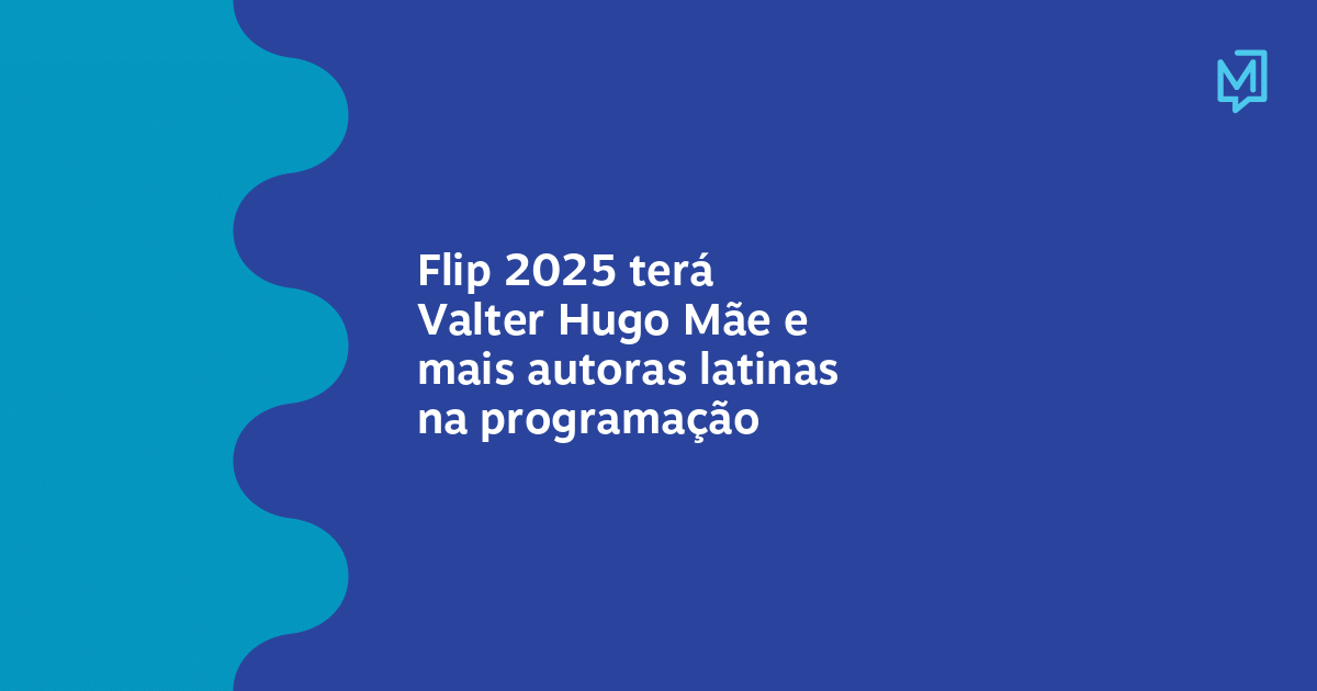 Flip 2025 terá Valter Hugo Mãe e mais autoras latinas na programação – Meio