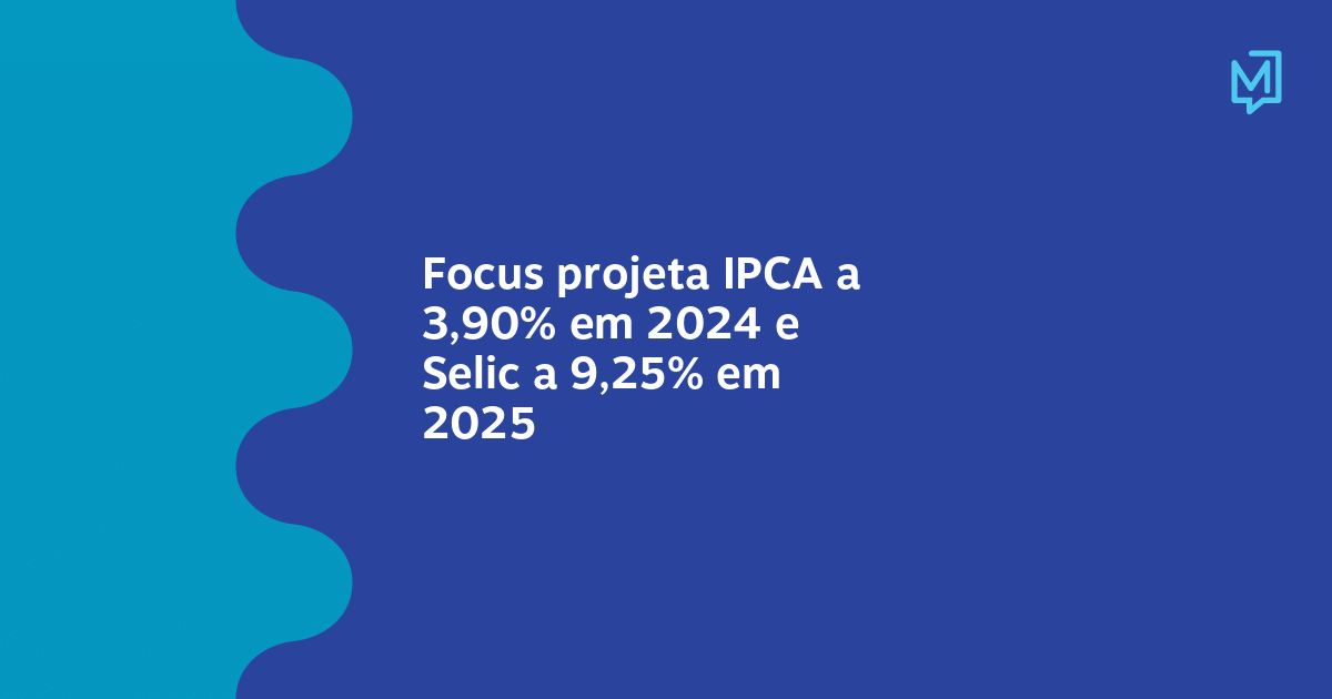 Focus projeta IPCA a 3,90% em 2024 e Selic a 9,25% em 2025 – Meio