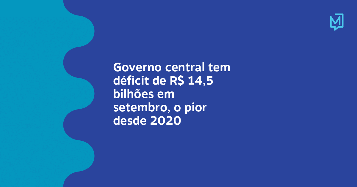 Governo central tem déficit de R$ 14,5 bilhões em setembro, o pior ...