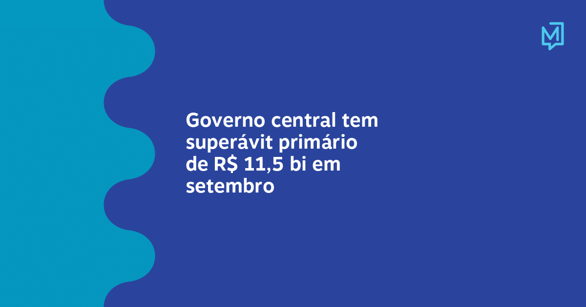 Governo central tem superávit primário de R$ 11,5 bi em setembro – Meio