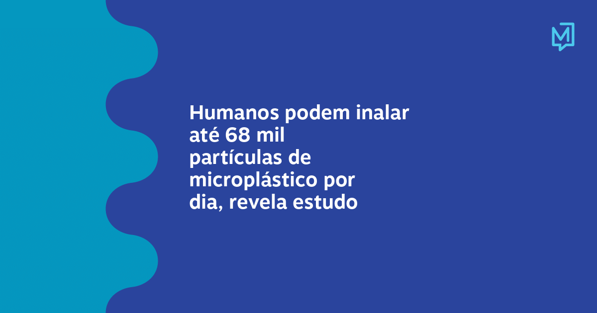 Humanos podem inalar até 68 mil partículas de microplástico por dia ...