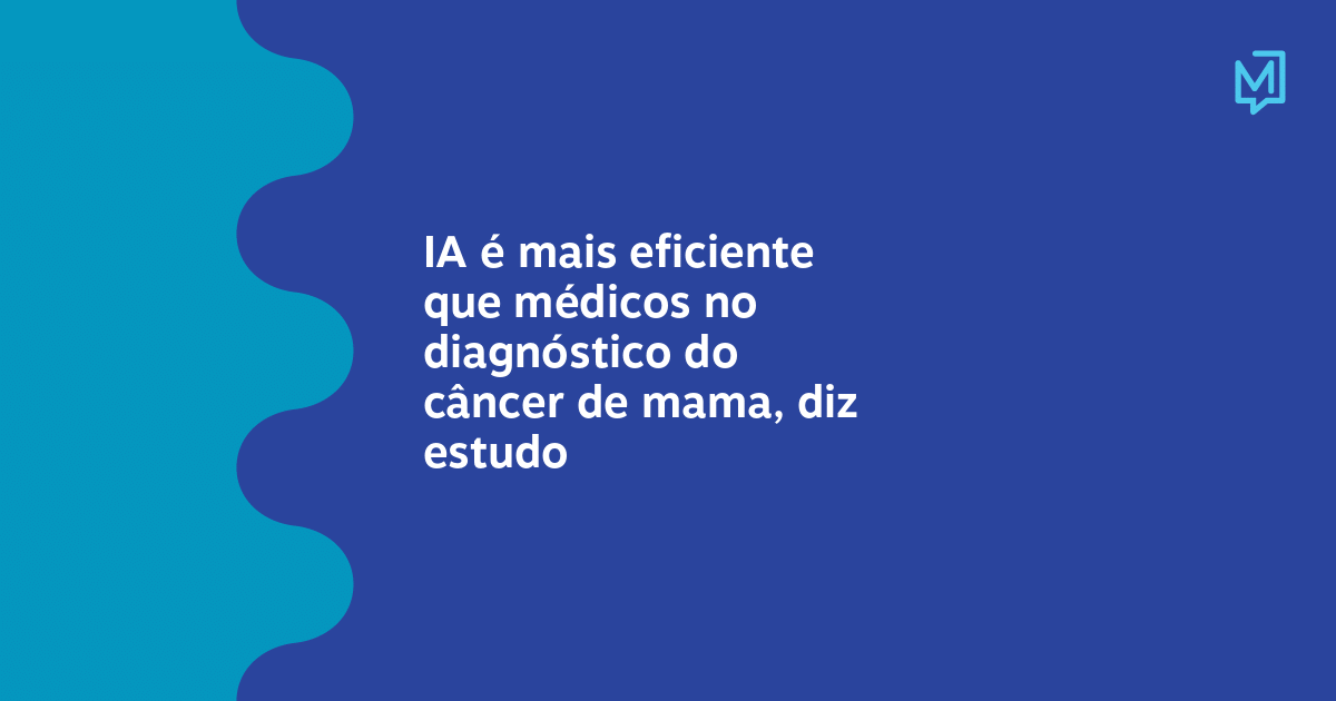 IA é mais eficiente que médicos no diagnóstico do câncer de mama, diz ...