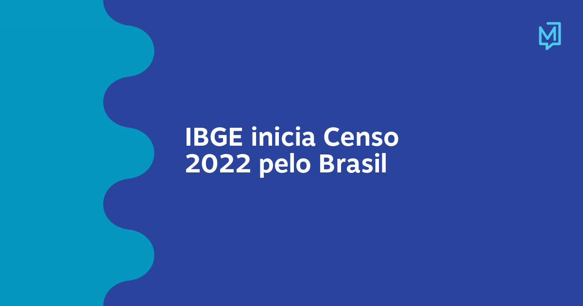 IBGE inicia Censo 2022 pelo Brasil – Meio