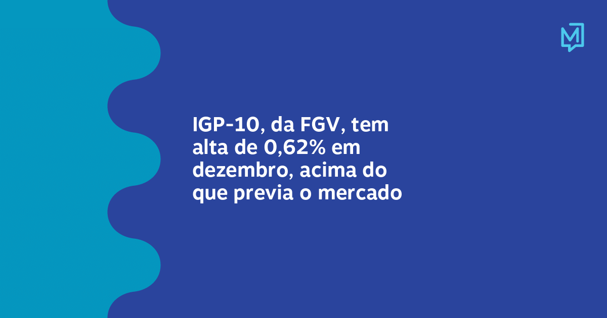 IGP-10, da FGV, tem alta de 0,62% em dezembro, acima do que previa o mercado – Meio