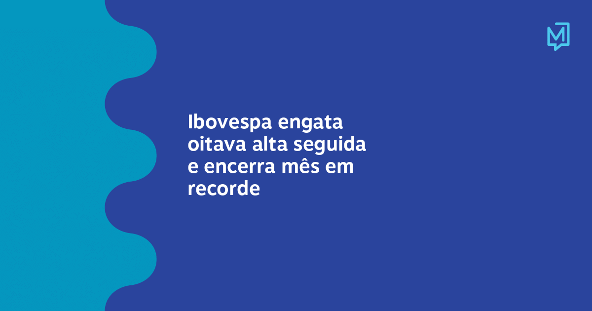 Ibovespa engata oitava alta seguida e encerra mês em recorde – Meio