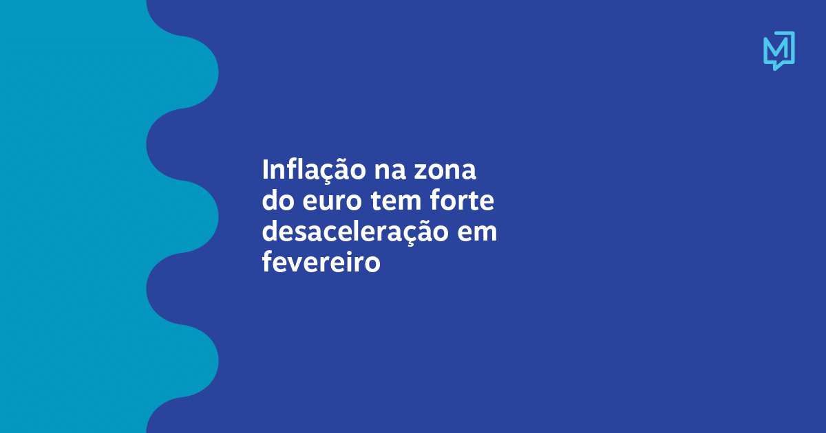 Inflação na zona do euro tem forte desaceleração em fevereiro – Meio