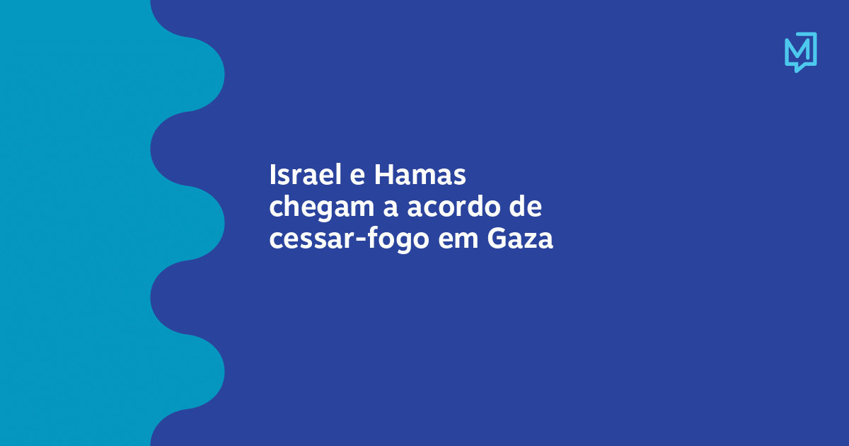 Israel e Hamas chegam a acordo de cessar-fogo em Gaza – Meio
